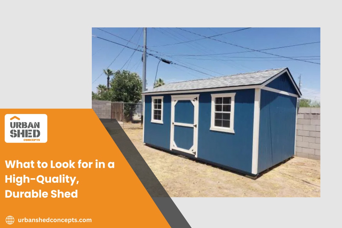 What to Look for in a High-Quality, Durable Shed - Urban Shed Concepts