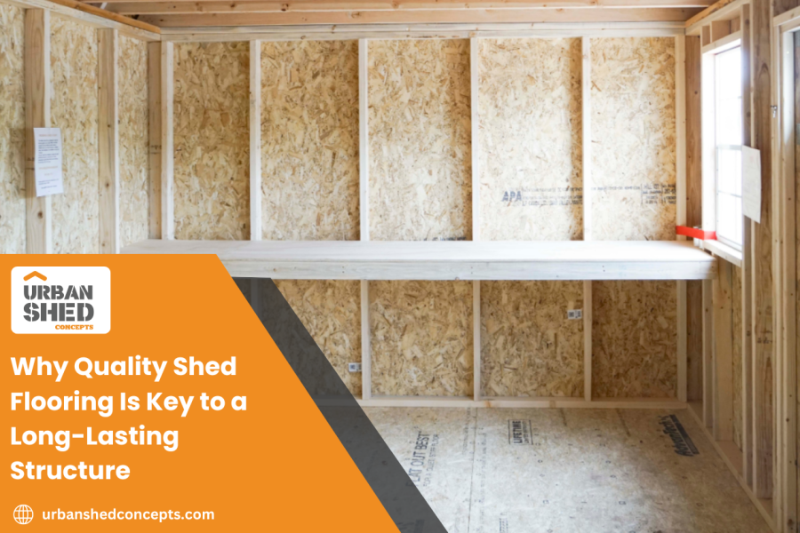 Why Quality Shed Flooring Is Key to a Long-Lasting Structure - Urban ...